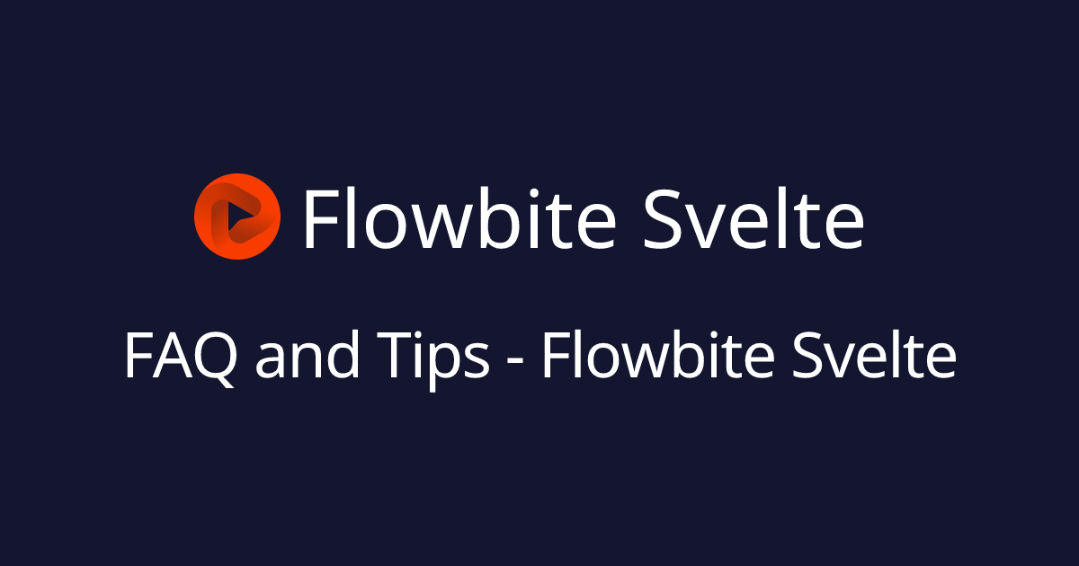 FAQ and Tips - Flowbite Svelte - Flowbite